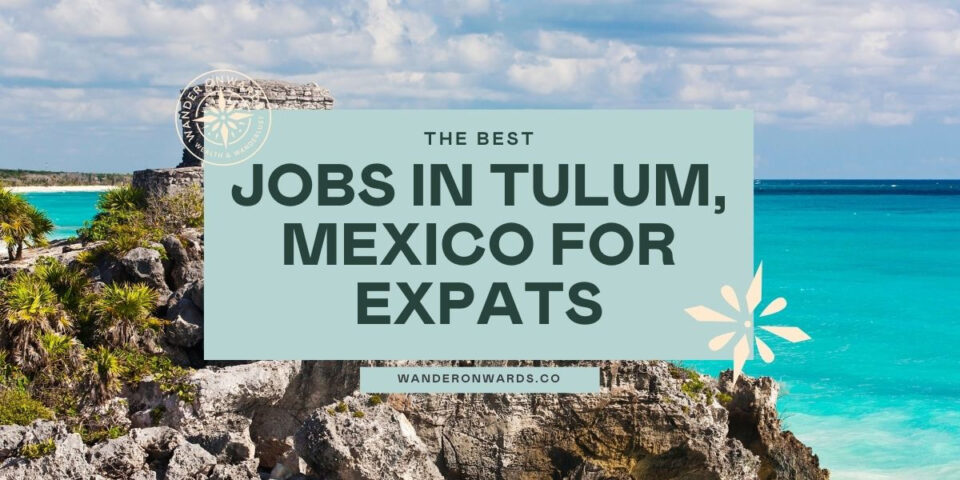 The Ultimate Guide to Jobs in Tulum, Mexico for Expats - Wander Onwards
