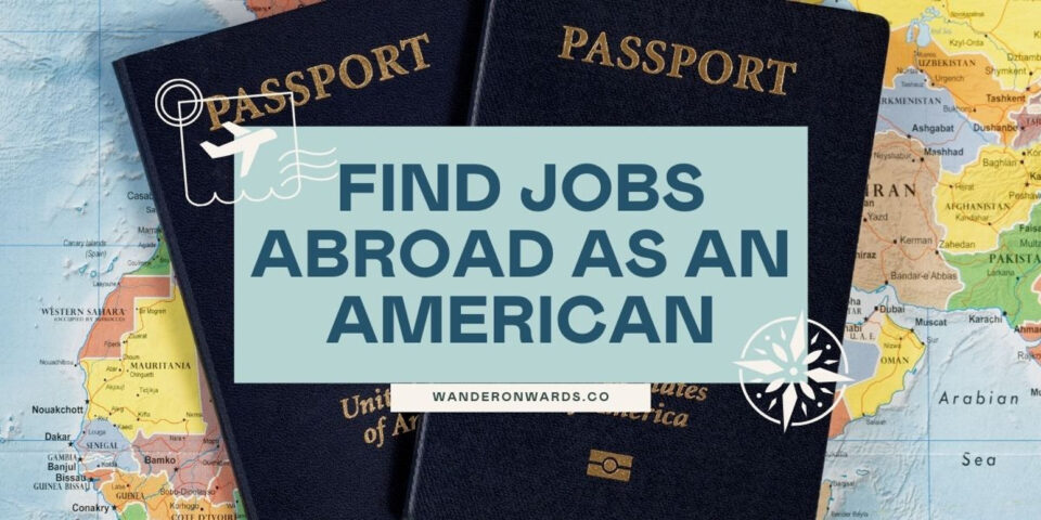 The Ultimate Guide to Finding Jobs Abroad for Americans - Wander Onwards