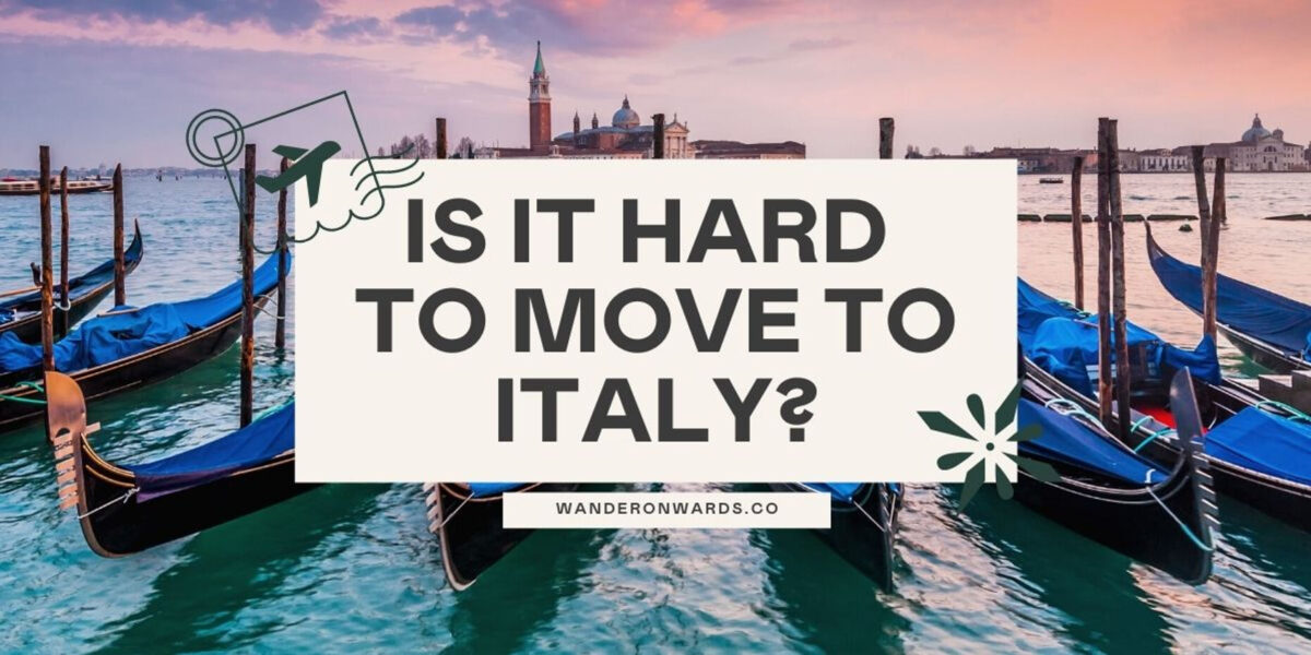 How Hard is it to Move to Italy? - Wander Onwards
