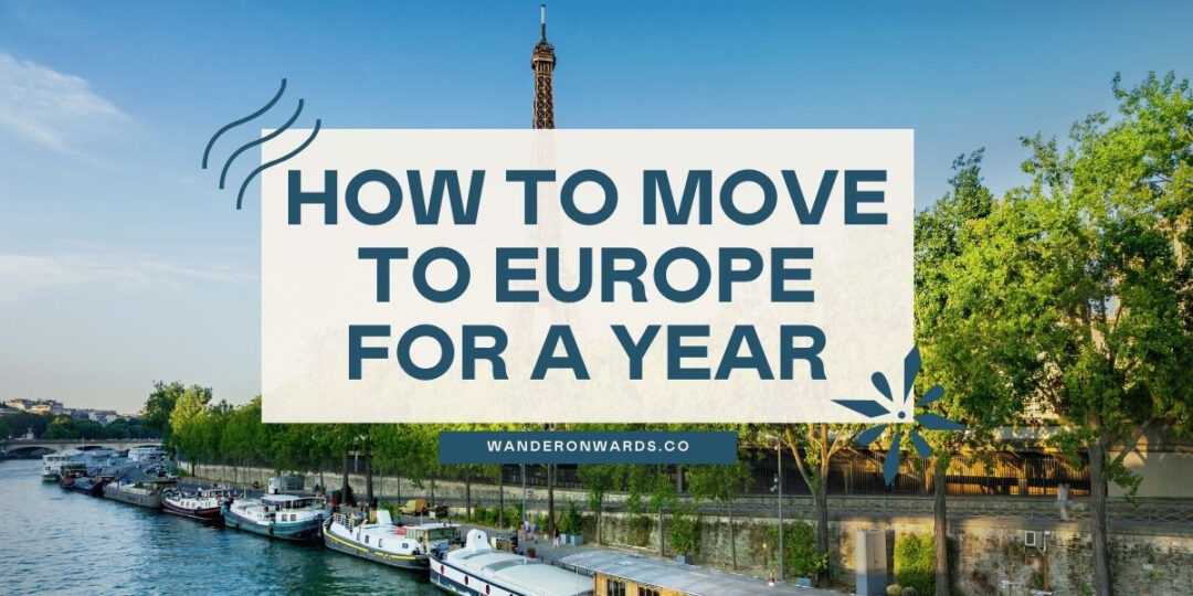 How to Move to Europe for a Year - Wander Onwards
